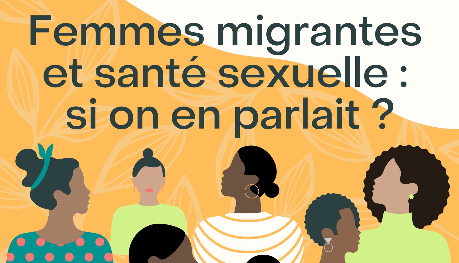Femmes Migrantes Et Santé Sexuelle Si On En Parlait Vers Des